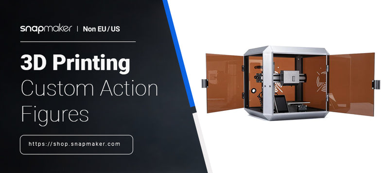 3D Printing Custom Action Figures - Snapmaker