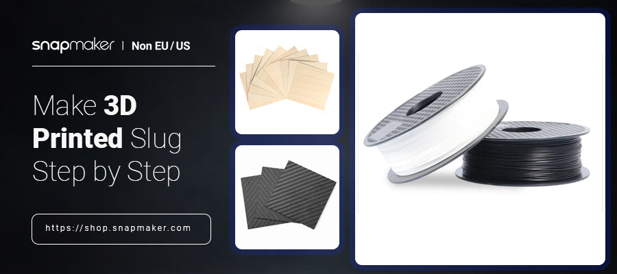 Make 3D Printed Slug Step by Step - Snapmaker