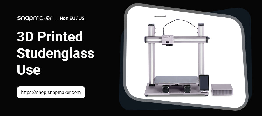 3D Printed Studenglass Use - Snapmaker